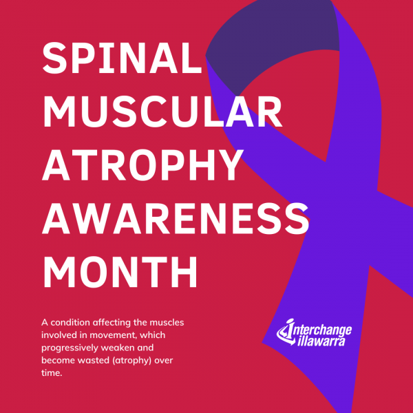 Spinal Muscular Atrophy Awareness Month - Interchange Illawarra